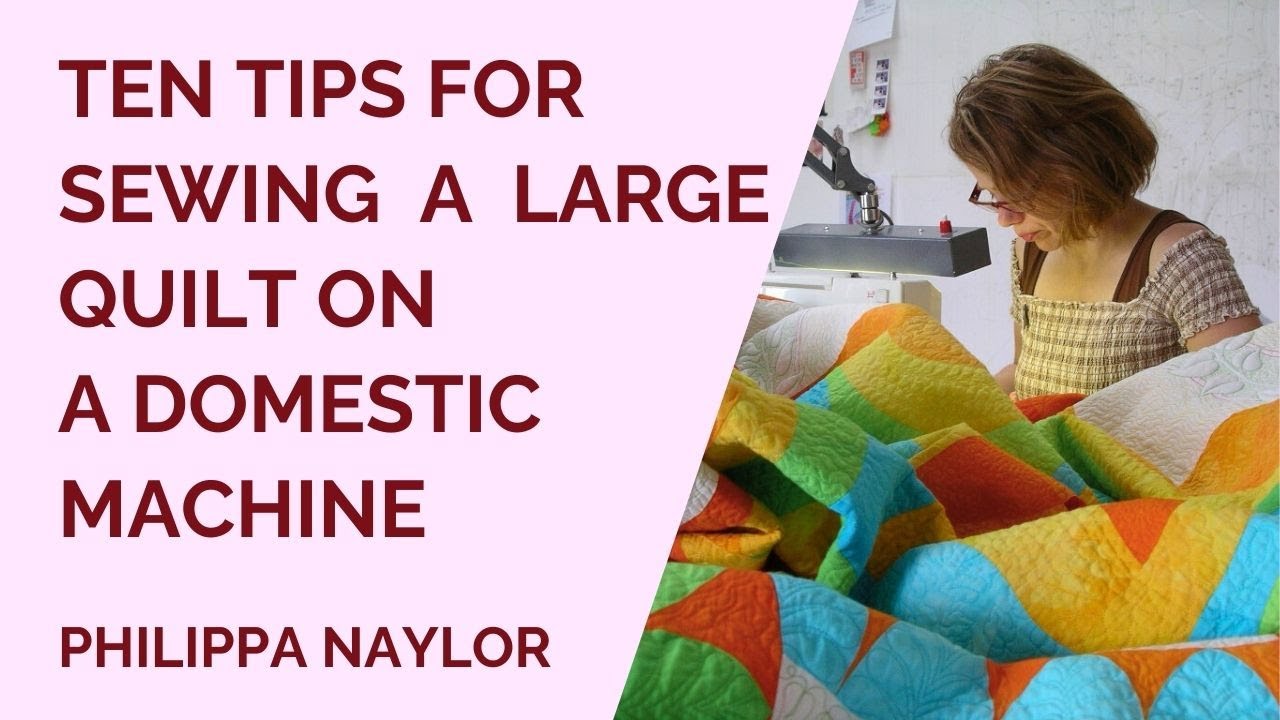 10 Tips to help sew a large quilt on an ordinary domestic sewing ...