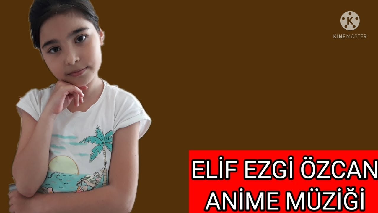 ELİF EZGİ ÖZCAN - ANİME MÜZİĞİ - (MÜZİK 6) - YouTube