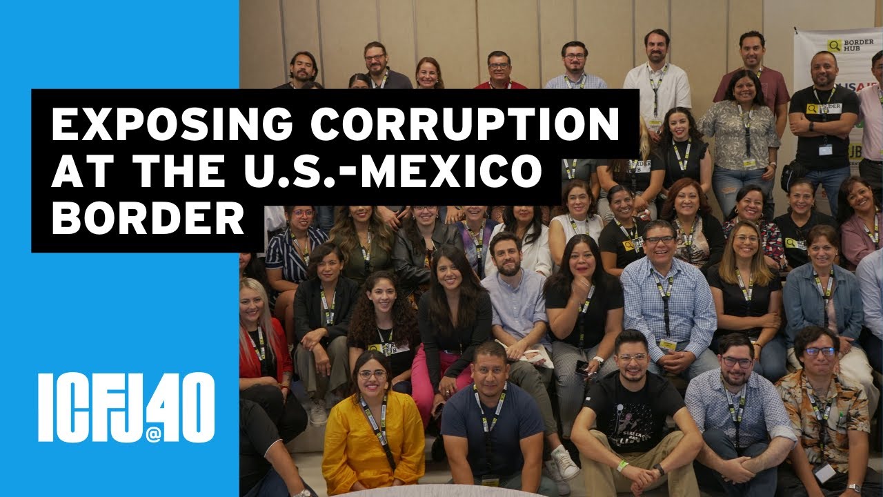 Supporting Journalists to Expose Corruption at the U.S.-Mexico Border ...