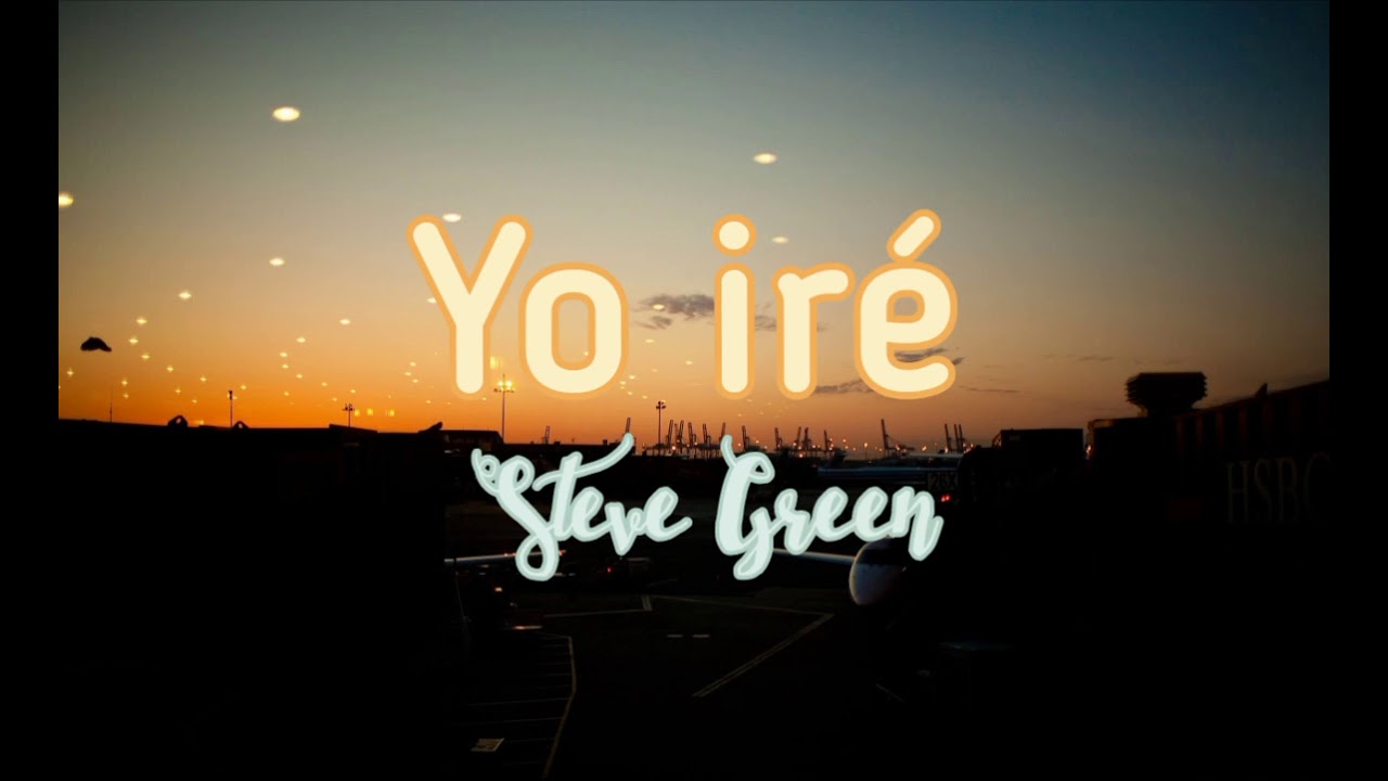 Yo iré Letra — Steve Green | WGAF - YouTube