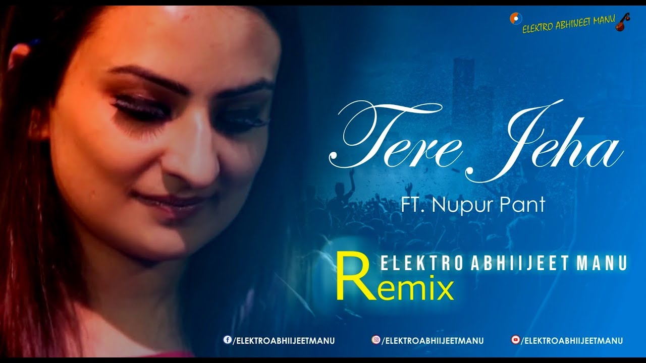 Tere Jeha Ft. Nupur Pant Cover ( Remix ) Elektro Abhiijeet Manu | Nupur ...