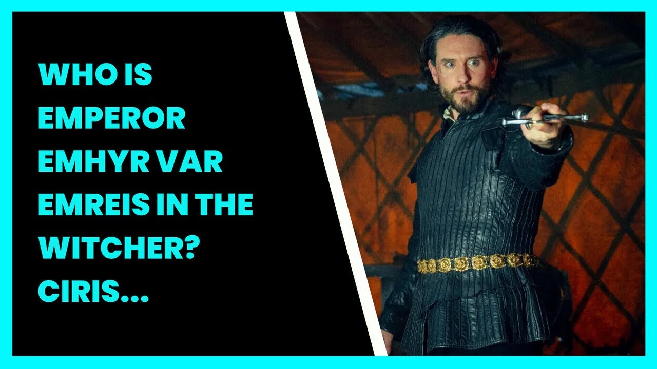 WHO IS EMPEROR EMHYR VAR EMREIS IN THE WITCHER? CIRIS FATHER EMHYR VAR ...