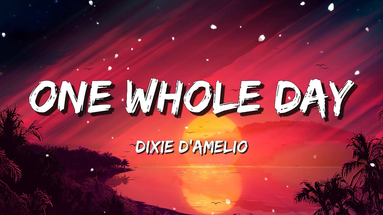 Dixie D’Amelio - One Whole Day - Ft. Whiz Khalifa Lyric | H.E.R - ft ...