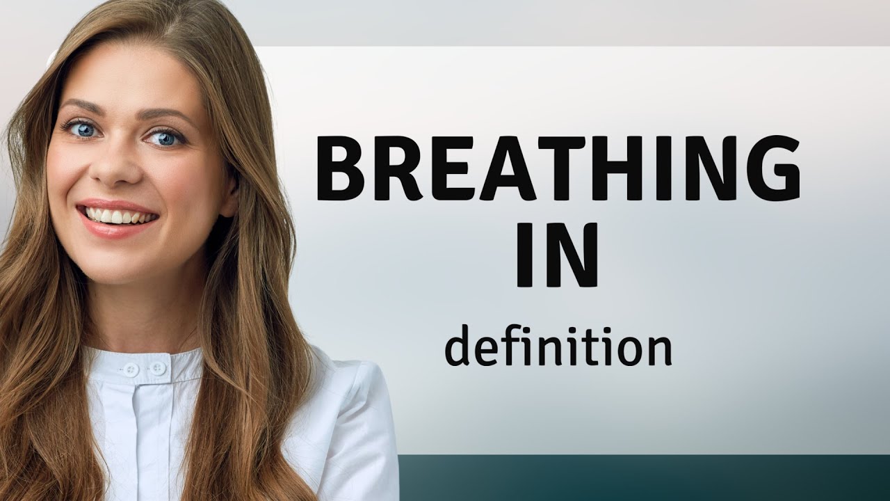 Breathing in — BREATHING IN meaning - YouTube