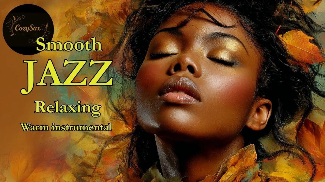 Smooth Jazz & Relaxing Instrumentals –A Soundtrack for Autumn Evenings ...