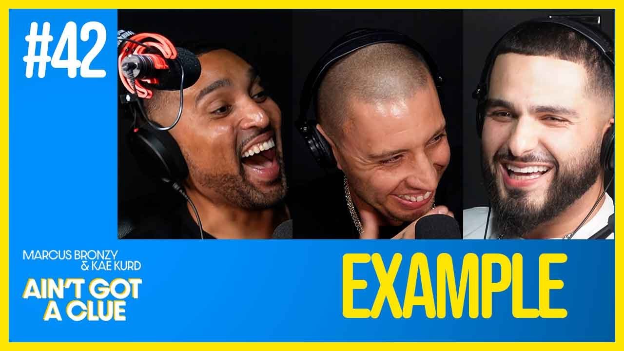 Ain't Got a Clue Podcast: 042 - Example | Kae Kurd & Marcus Bronzy ...