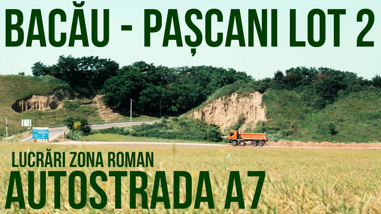 AUTOSTRADA A7 Bacău - Pașcani LOT 2 Lucrari zona Roman 23.06.2025 - YouTube