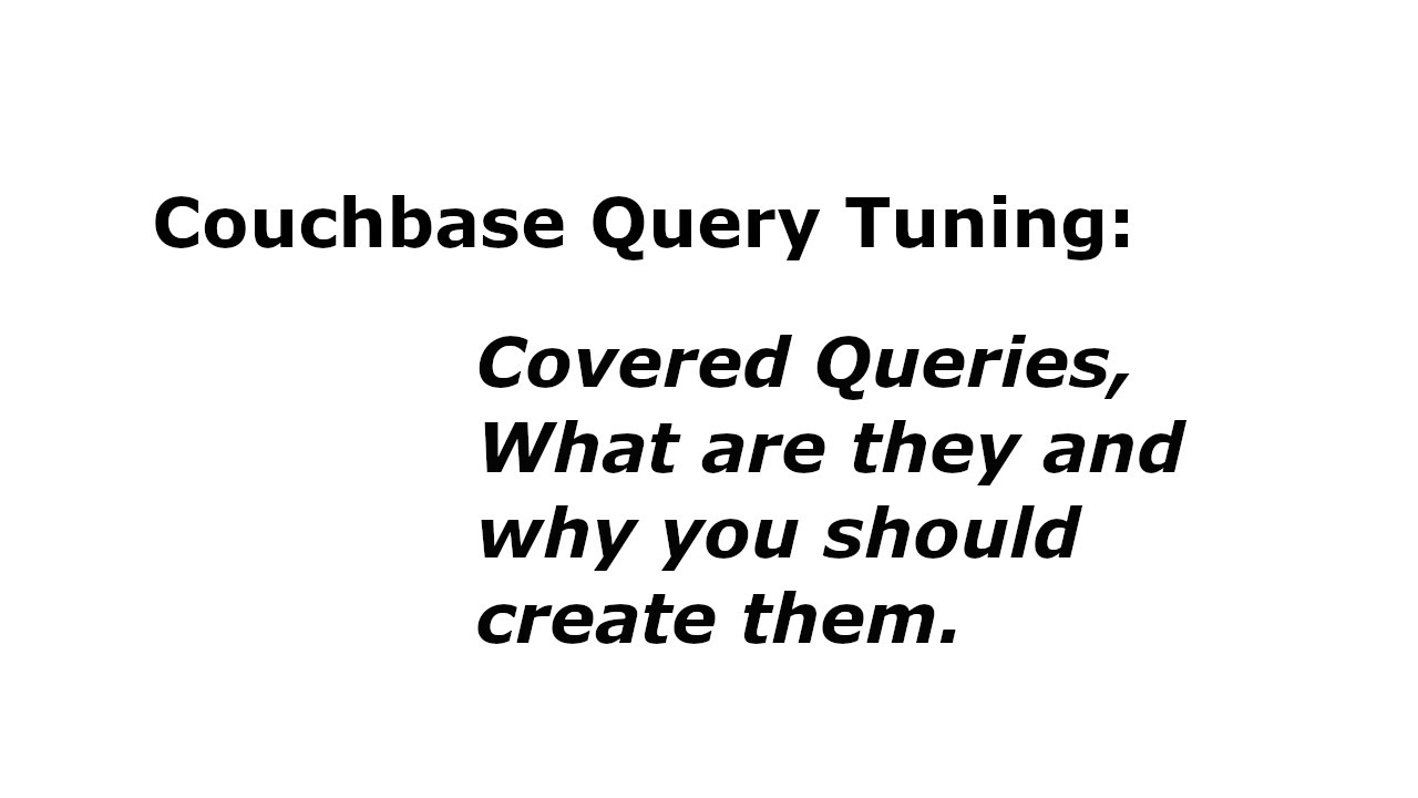 Couchbase Query Tuning: Covered Queries, What are they and why you should create them. - YouTube