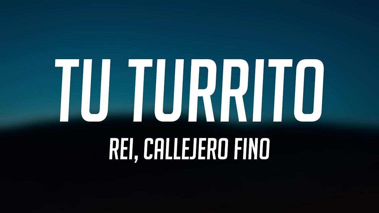 Tu Turrito - Rei, Callejero Fino (Lyrics) 🌋 - YouTube
