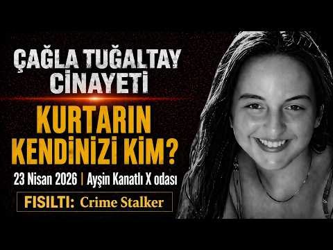 ÇAĞLA TUĞALTAY DOSYASI 🅧 X'TE (TWITTER'DA)📅 23 Nisan 2026 I Ayşin Kanatlı X ODASI