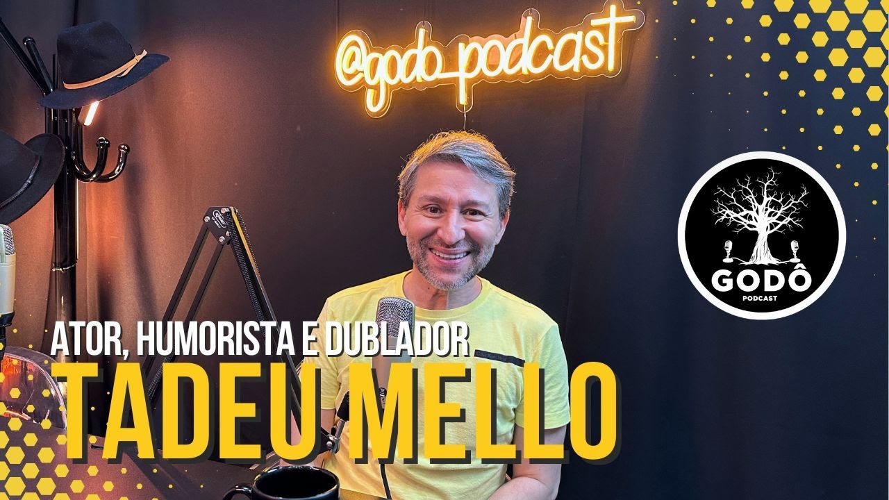 Godô Podcast - Tadeu Mello - Ator, Humorista e Dublador - Ep#65 - YouTube