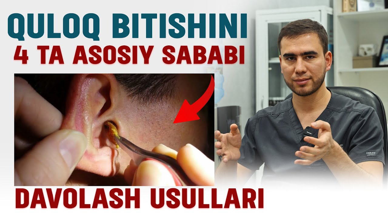Quloq bitishi: 4 ta asosiy sabab va davolash usullari | LOR shifokor ...