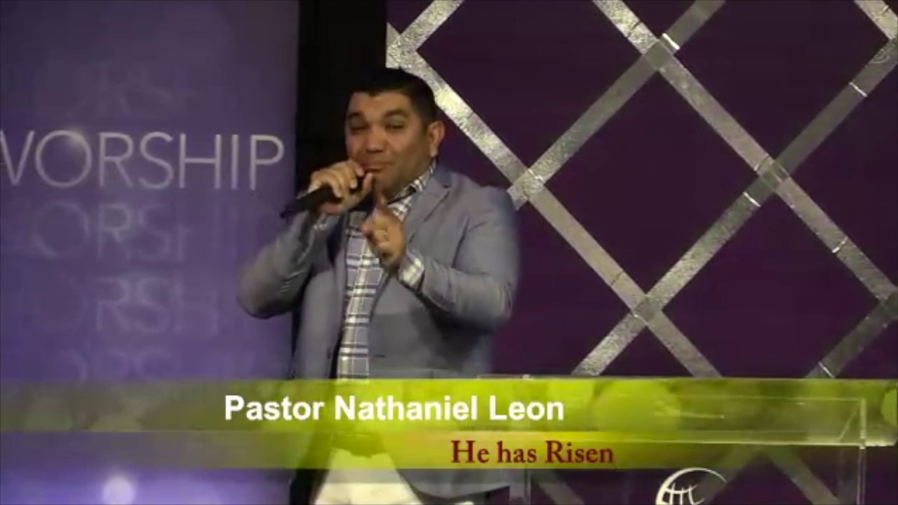 Pastor Nathaniel Leon He Has Risen - YouTube