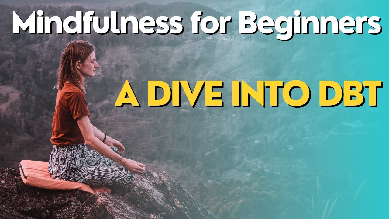 Mindfulness for Beginners A Dive into DBT - YouTube
