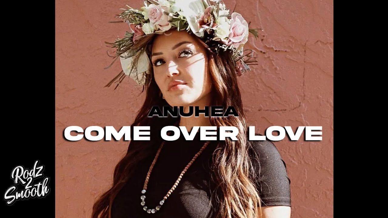 Anuhea - Come Over Love (Rodz Remix) - YouTube