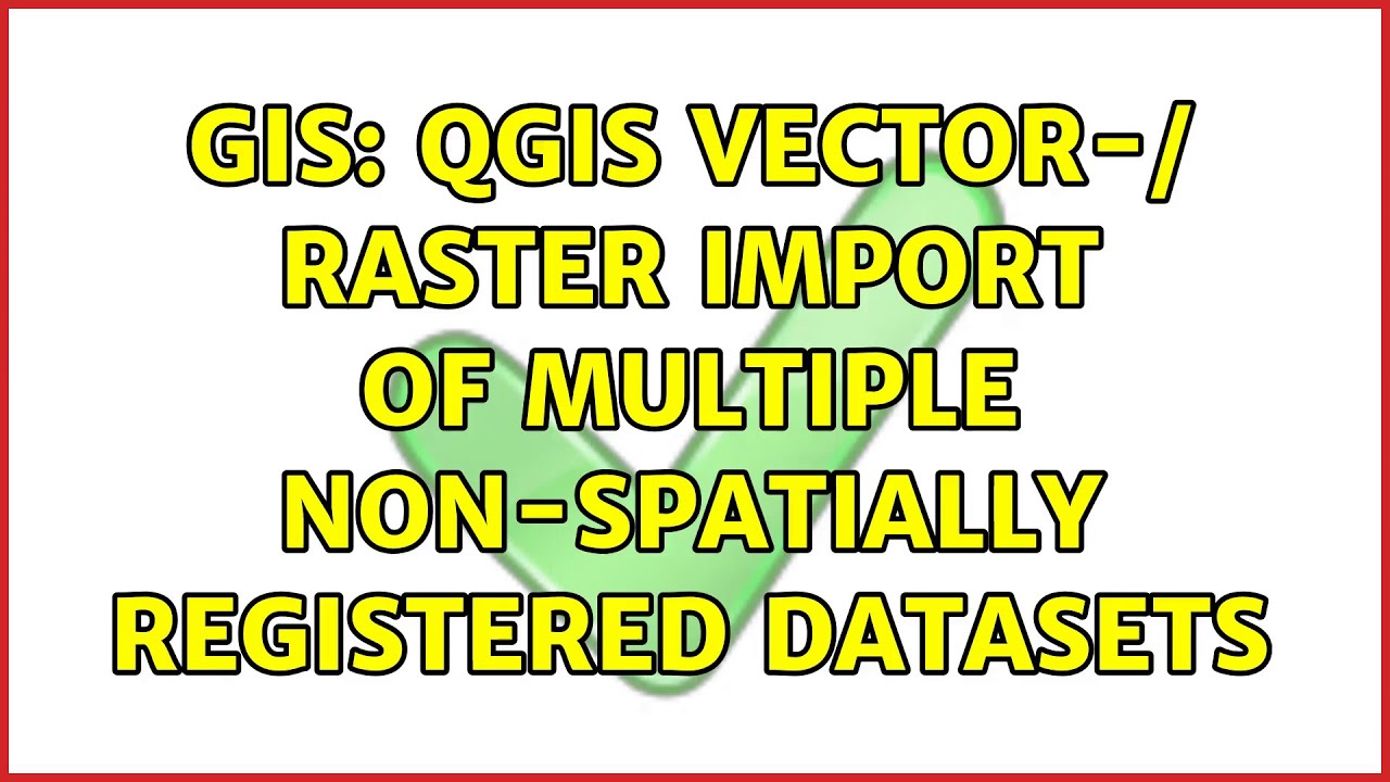 Gis Qgis Vector Raster Import Of Multiple Non Spatially Registered Datasets Youtube