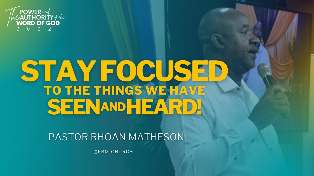 Stay Focused on the things we have SEEN and HEARD | Pastor Rhoan ...