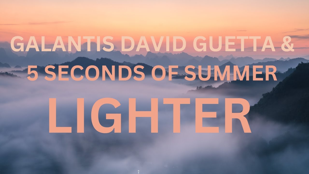 Galantis David Guetta & 5 Seconds of Summer - Lighter (Lyrics) - YouTube