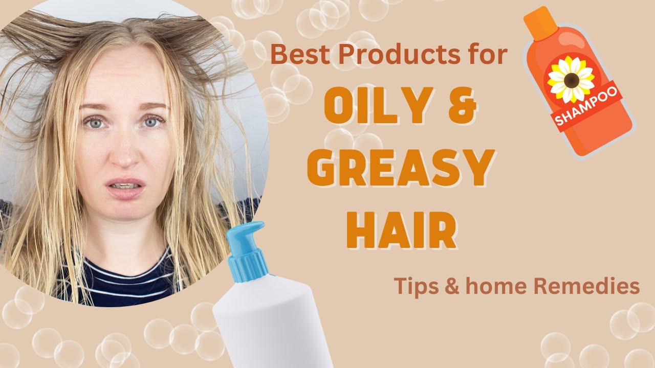 Say Goodbye to Grease: Top Picks for Oily Hair Care, Oily Scalp, Greasy ...