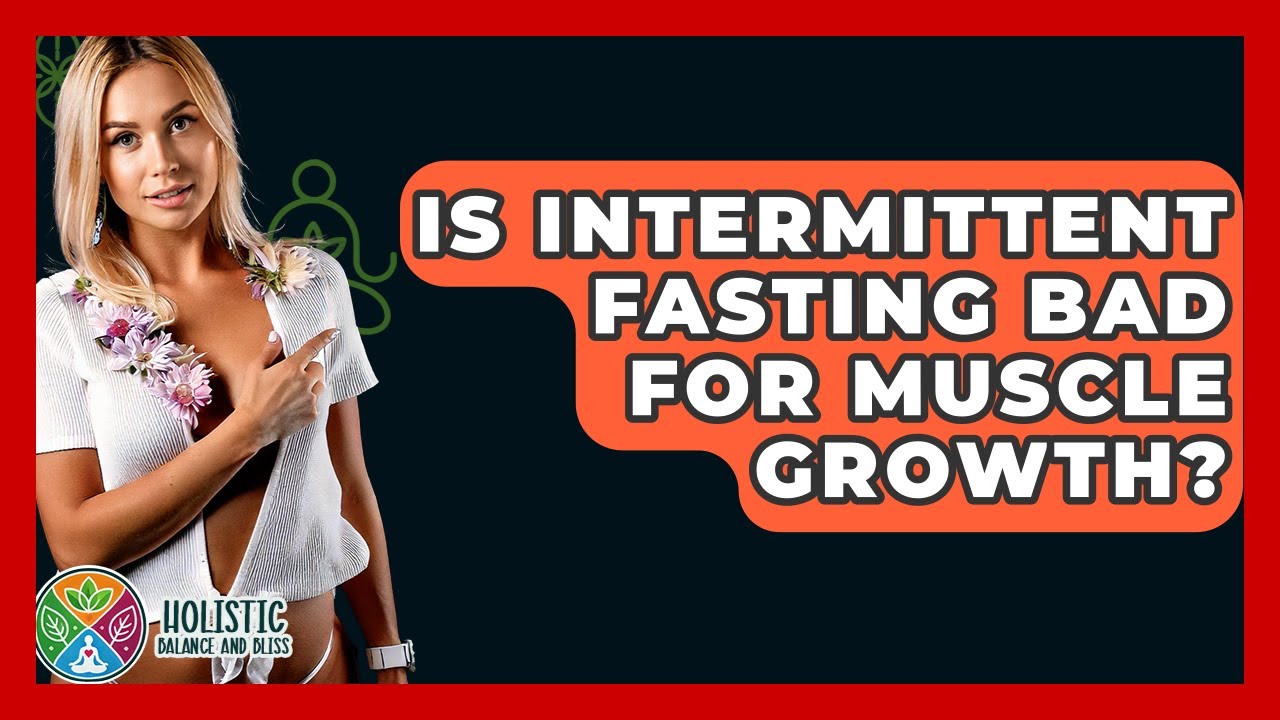 Is Intermittent Fasting Bad For Muscle Growth? - Holistic Balance And ...