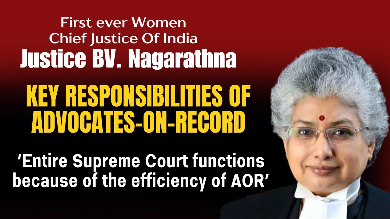 Justice BV Nagarathna On The Responsiblities Of Advocates-On-Record ...