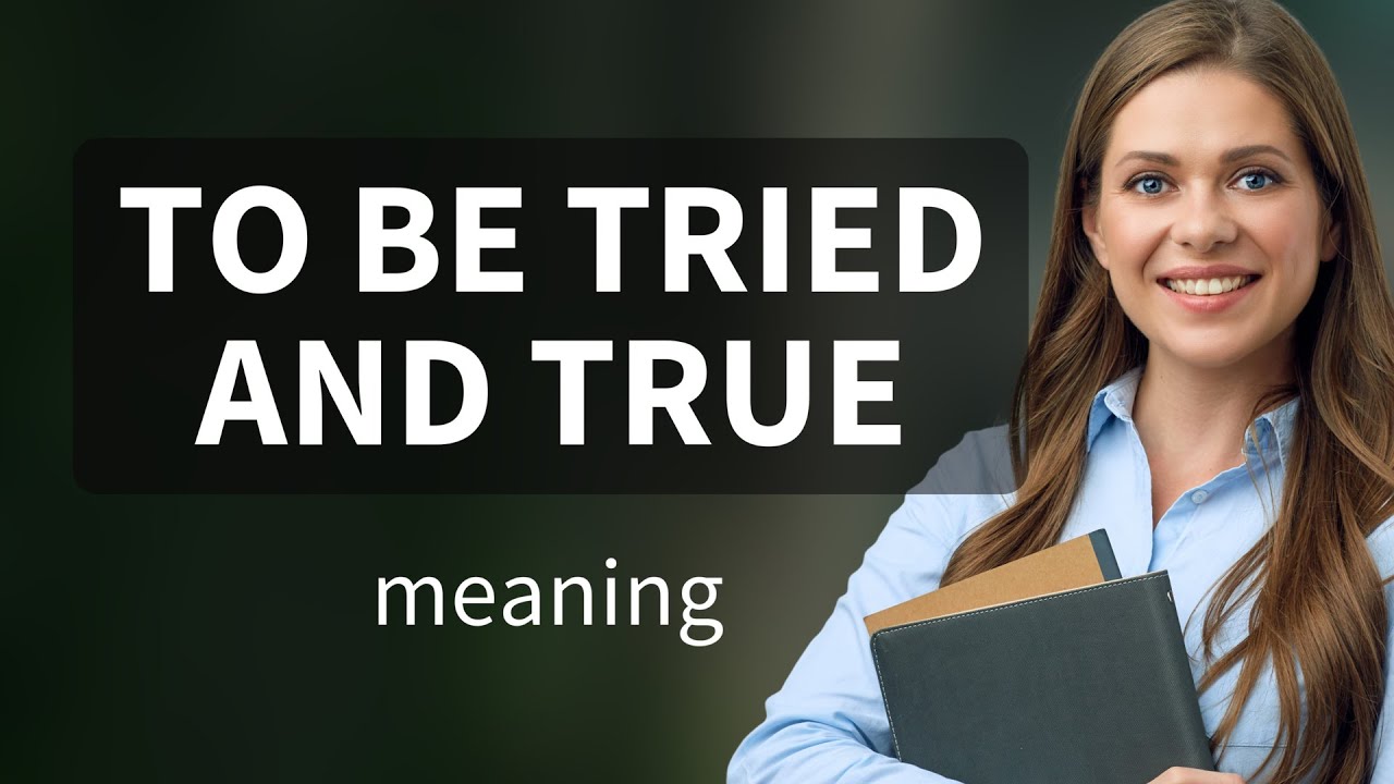 Exploring "Tried and True": Unveiling Its Meaning and Usage - YouTube