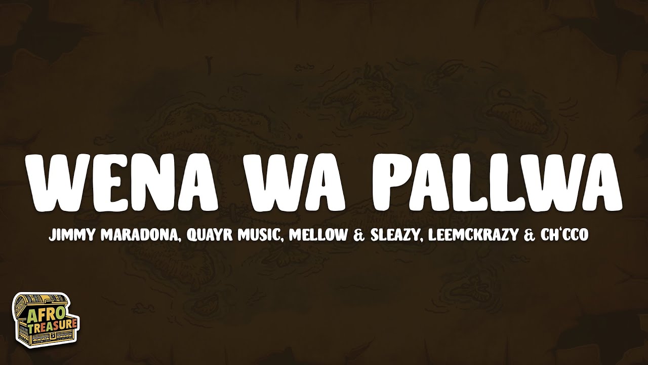 Jimmy Maradona, Quayr Music, Mellow & Sleazy - Wena wa Pallwa (Lyrics ...