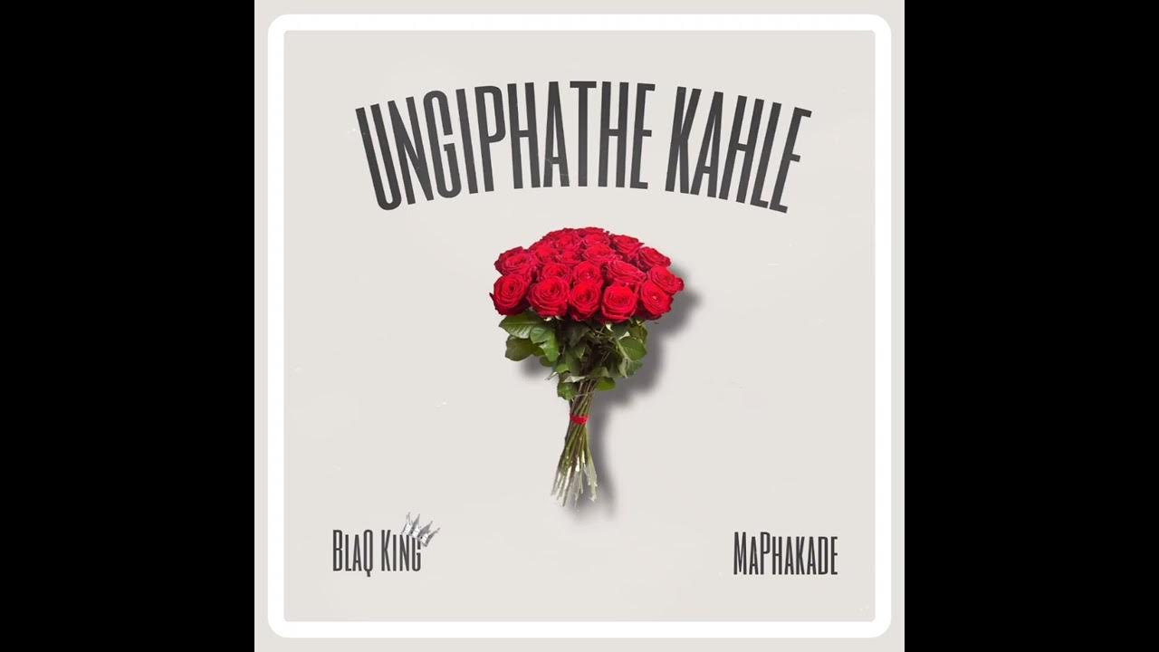 BlaQ King-Ungiphathe Kahle-(Feat.Maphakade) [official audio] - YouTube