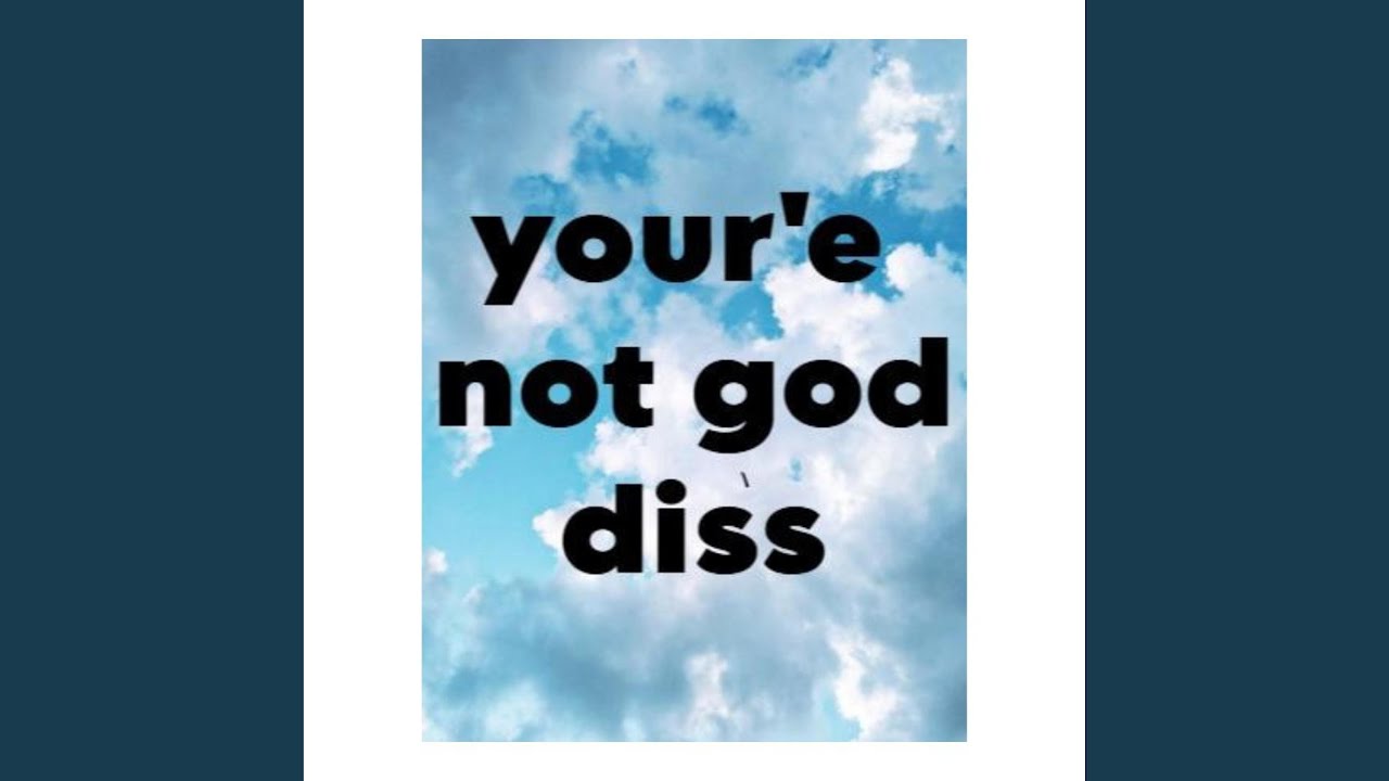 You're Not God Diss - YouTube