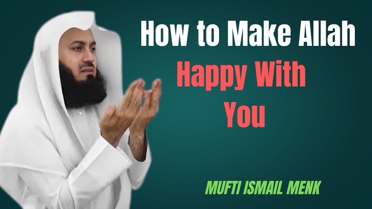 How to Make Allah Happy with You | Mufti Menk | Islamic Motivational ...