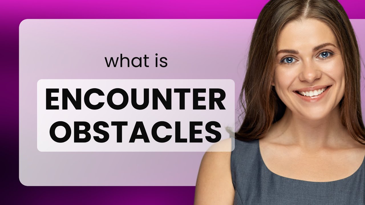 Overcoming Challenges: Understanding "Encounter Obstacles" - YouTube