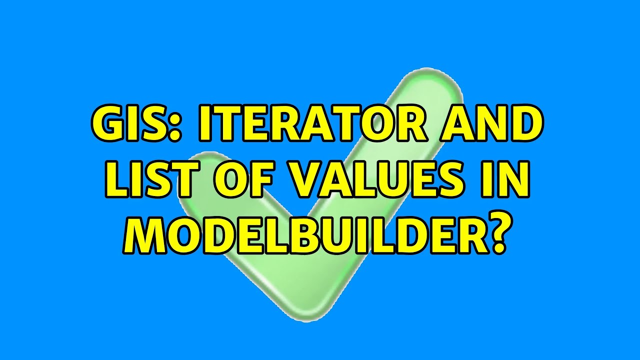 Gis Iterator And List Of Values In Modelbuilder Youtube