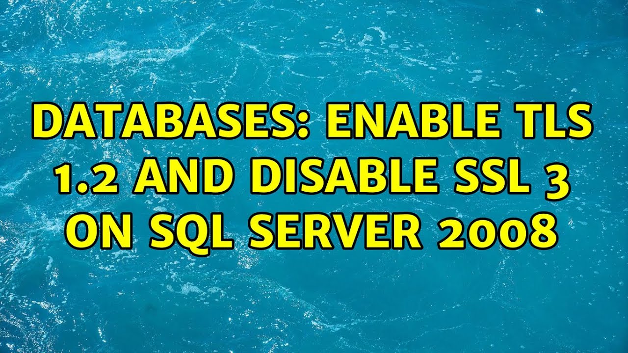 Databases Enable Tls 12 And Disable Ssl 3 On Sql Server 2008 Youtube 7047