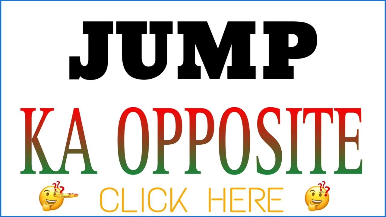 Jump Ka Opposite Word Jump Ka Opposite What Is The Opposite Of Jump jump-ka-opposite-word-jump-ka-opposite-what-is-the-opposite-of-jump