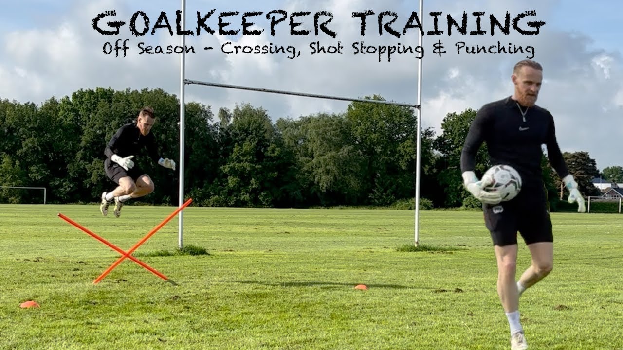 OFF SEASON - Crossing, Shot Stopping & Punching - YouTube