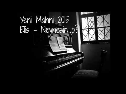 Elis - Neylesin o?(Yeni Mahni 2015)
