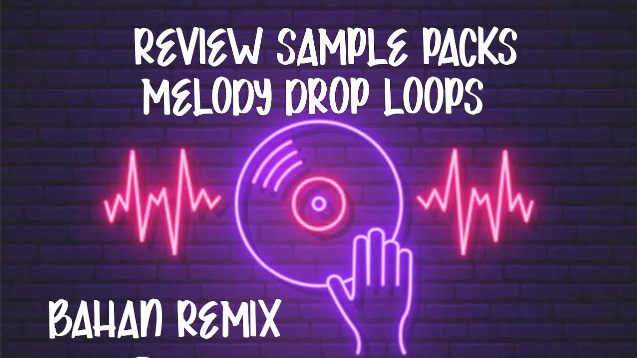 REVIEW SAMPLE PACKS MELODY DROP LOOPS | BAHAN REMIXER - YouTube