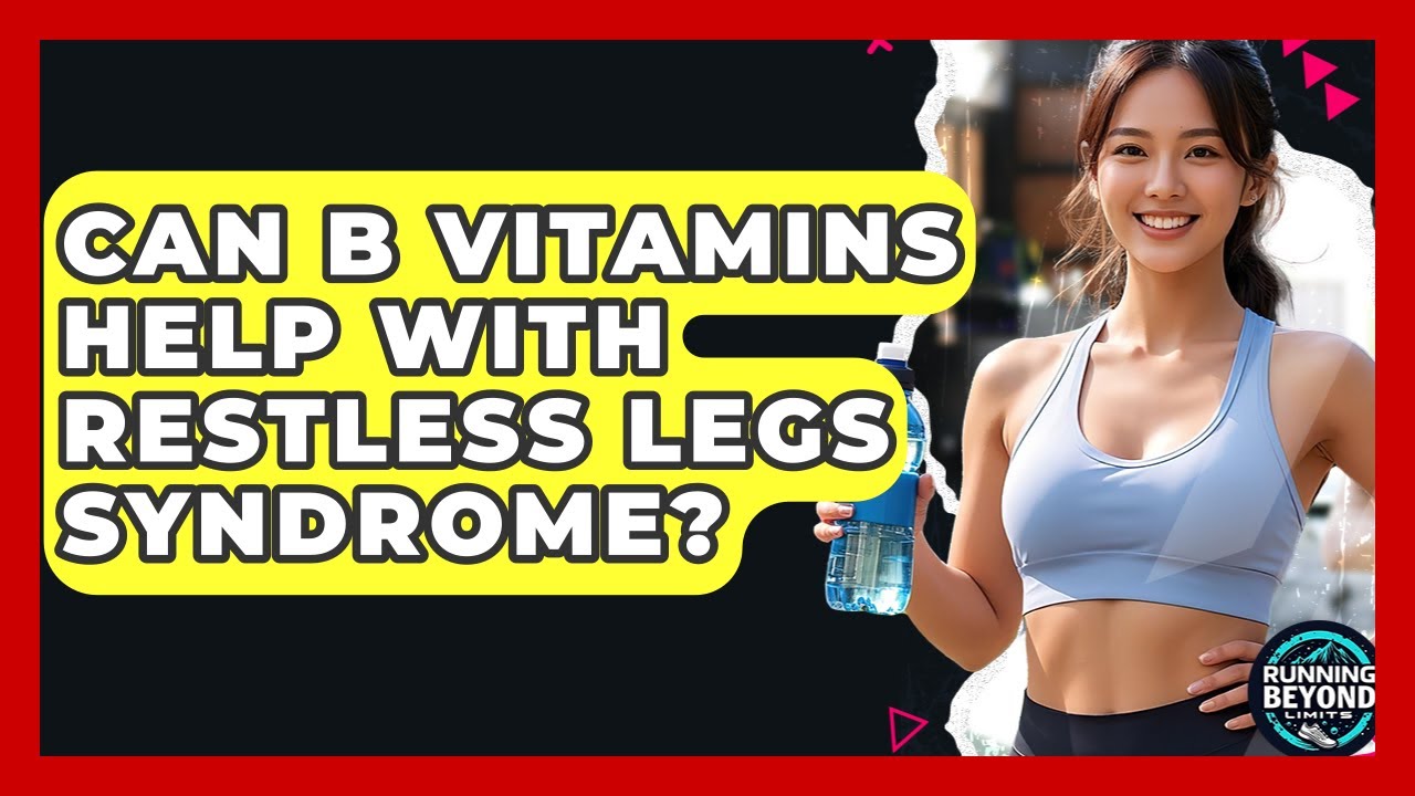 Can B Vitamins Help With Restless Legs Syndrome? - Running Beyond ...