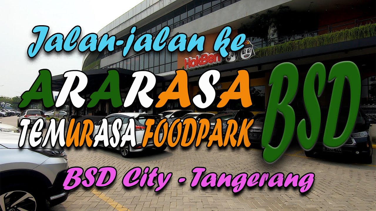 Jalan-jalan ke ARARASA & TEMURASA FOODPARK BSD, BSD City- Tangerang ...