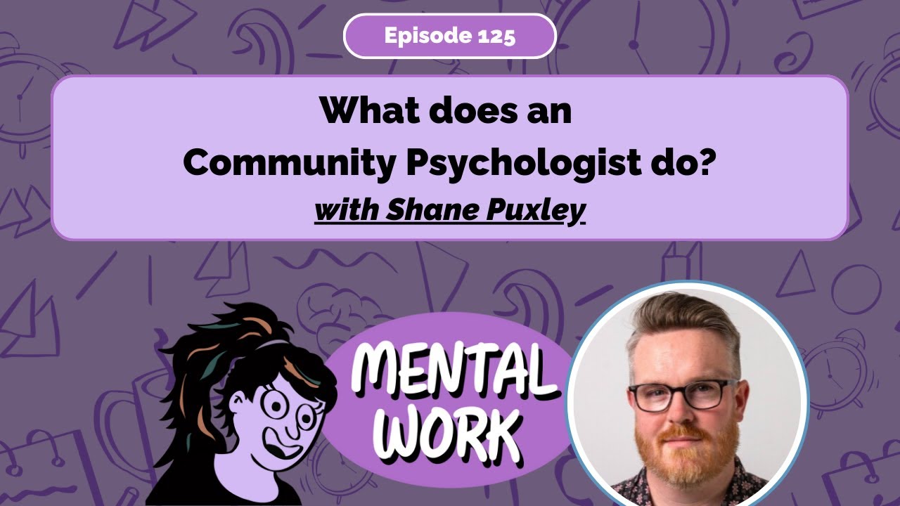 What does a community psychologist do? (with Shane Puxley) [E125 ...