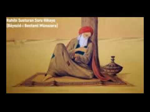 BEYAZİDİ BESTAMİ HAZRETLERİ RAHİBİ SUSTURAN SORU