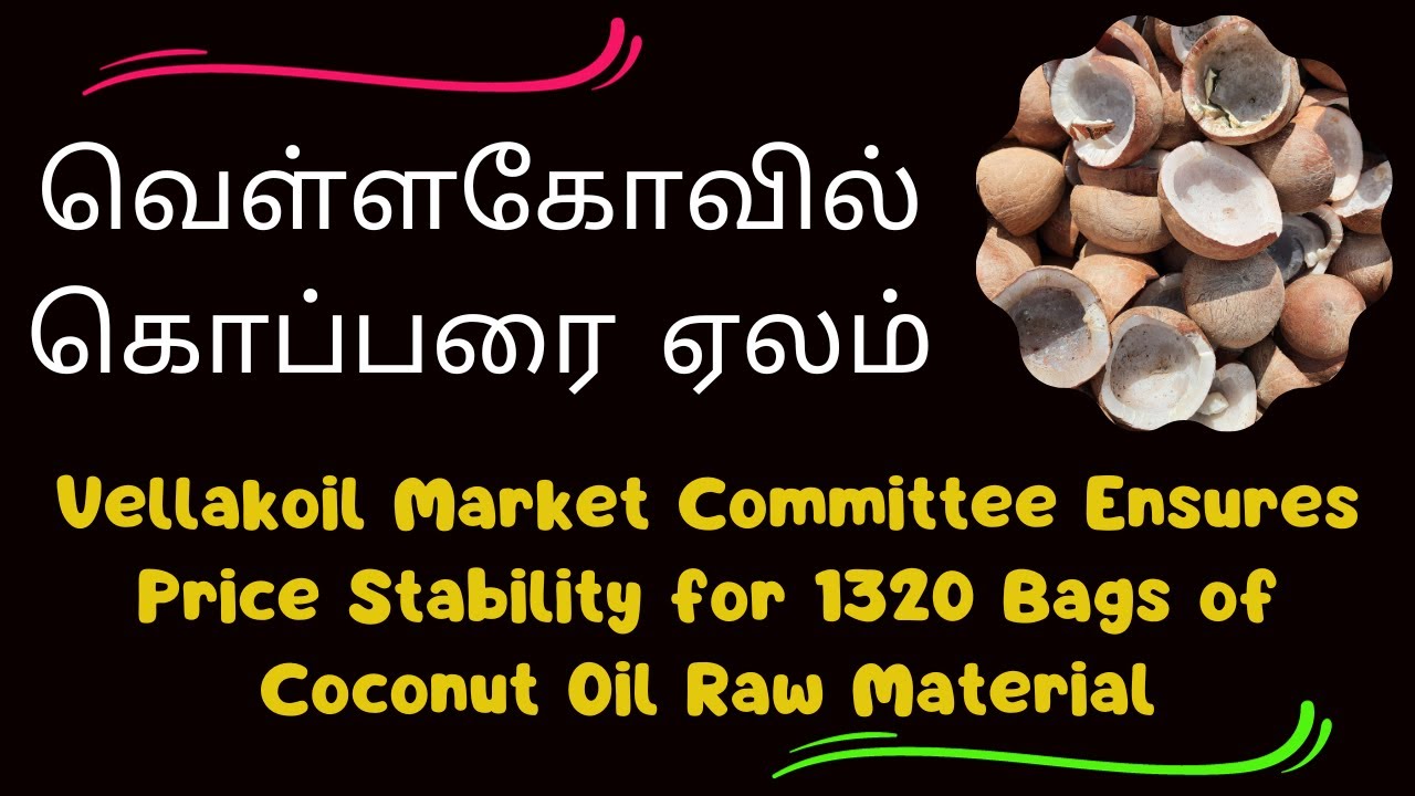 Vellakoil Market Committee Ensures Price Stability for Coconut Oil Raw ...
