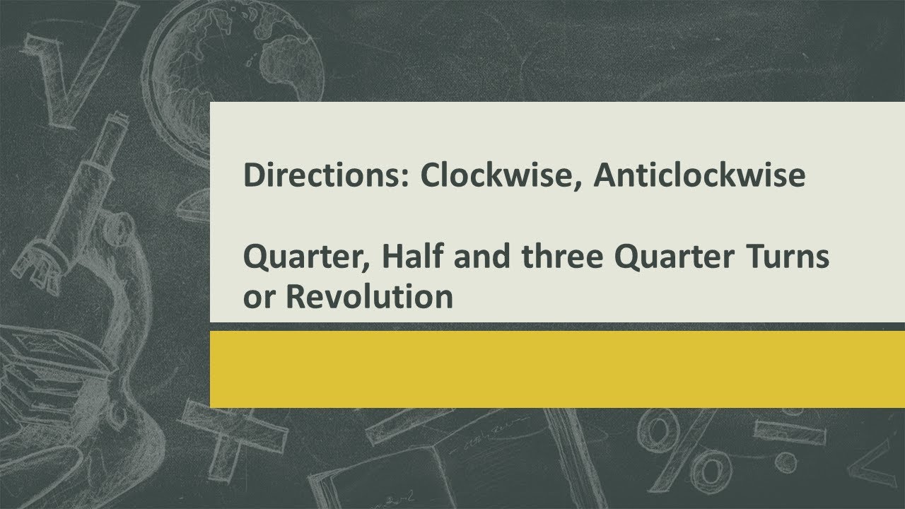 Directions: Clockwise and Anti-Clockwise Quarter, Half, Three Quarter ...