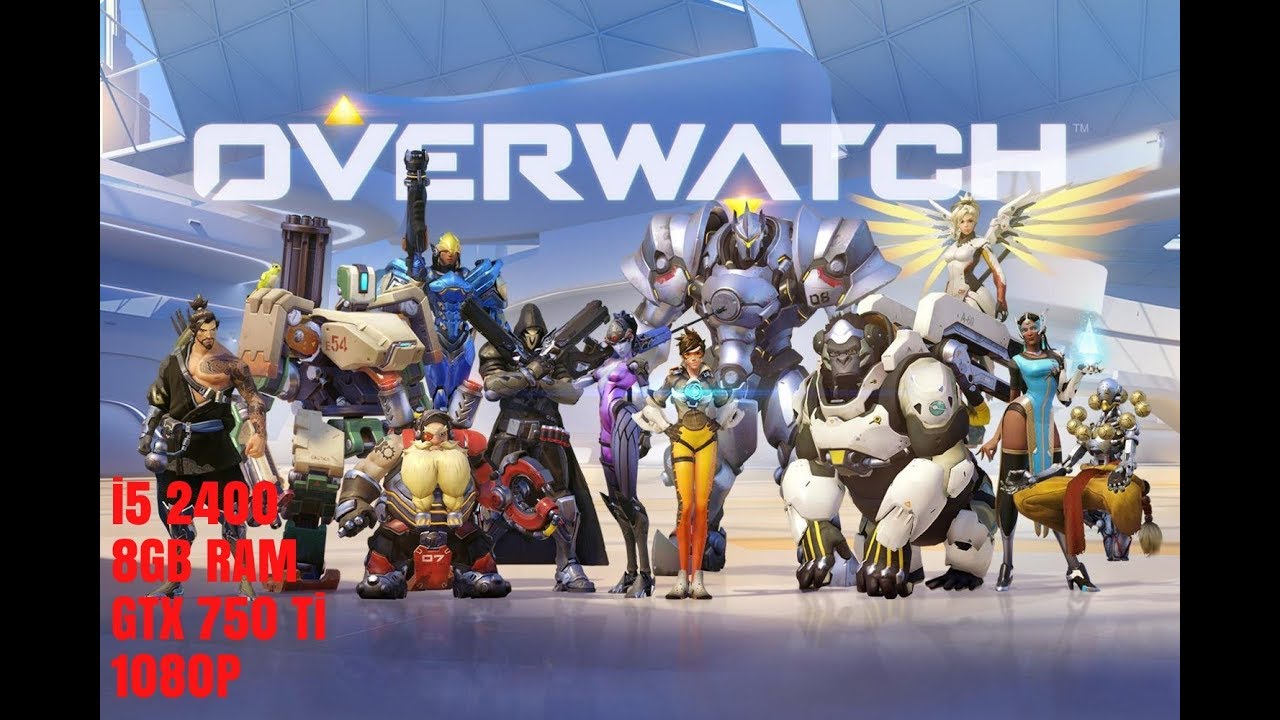Overwatch - i5 2400 - 8GB RAM - GTX 750 Ti - 1080P Gameplay - YouTube