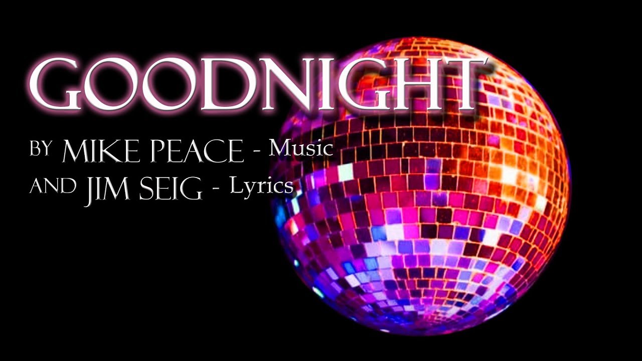 GOODNIGHT By Mike Peace and Jim Seig - YouTube