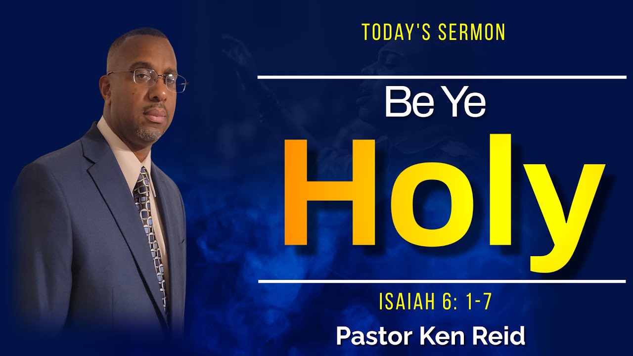 "Be ye Holy" (Isaiah 6:1-7) - Pastor Ken Reid - 12.11.22 - YouTube