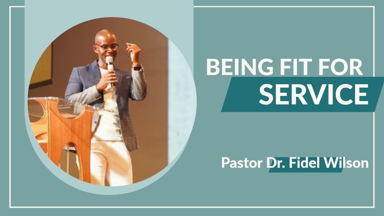 Being Fit for Service | Pastor Dr. Fidel Wilson - YouTube