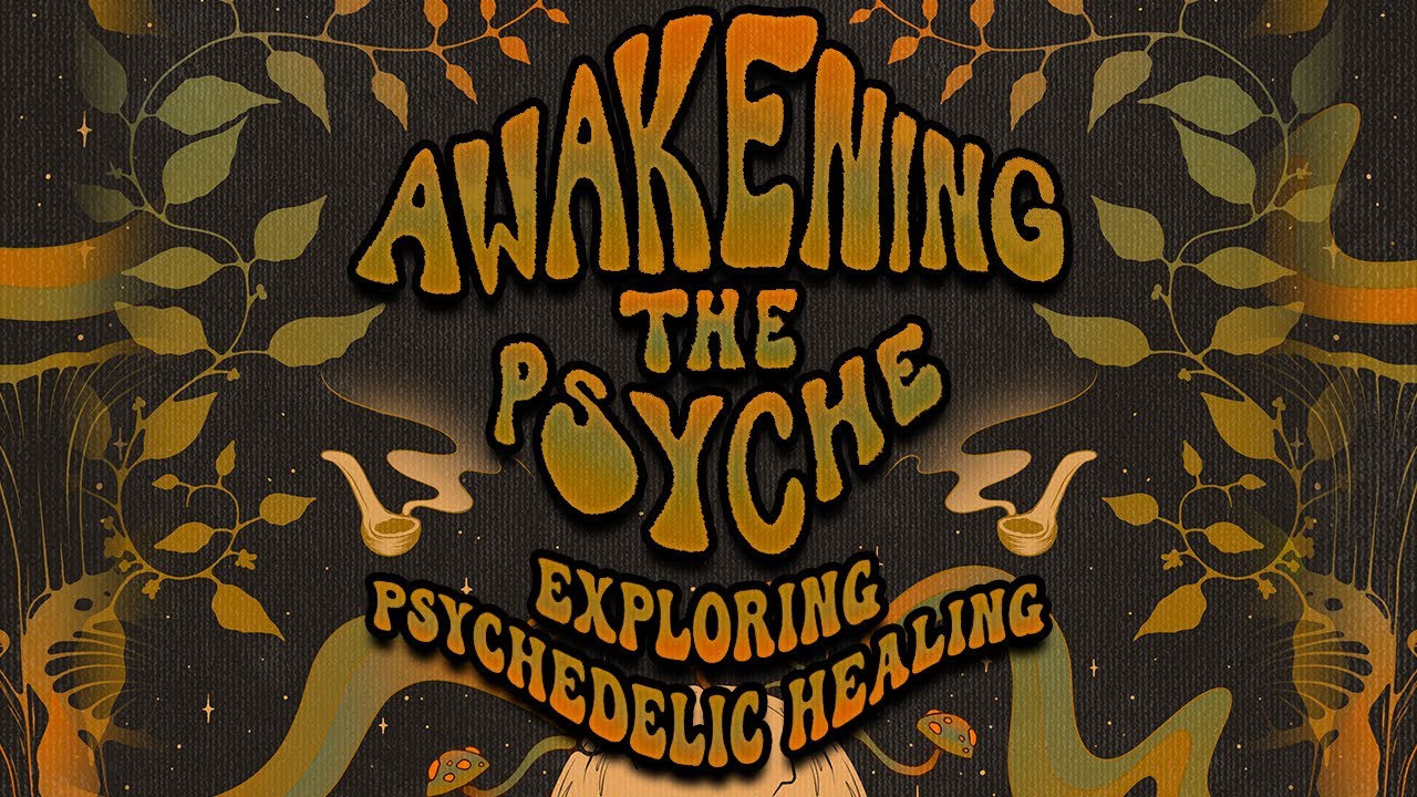 Awakening The Psyche: Exploring Plant Psychedelic Medicine - YouTube