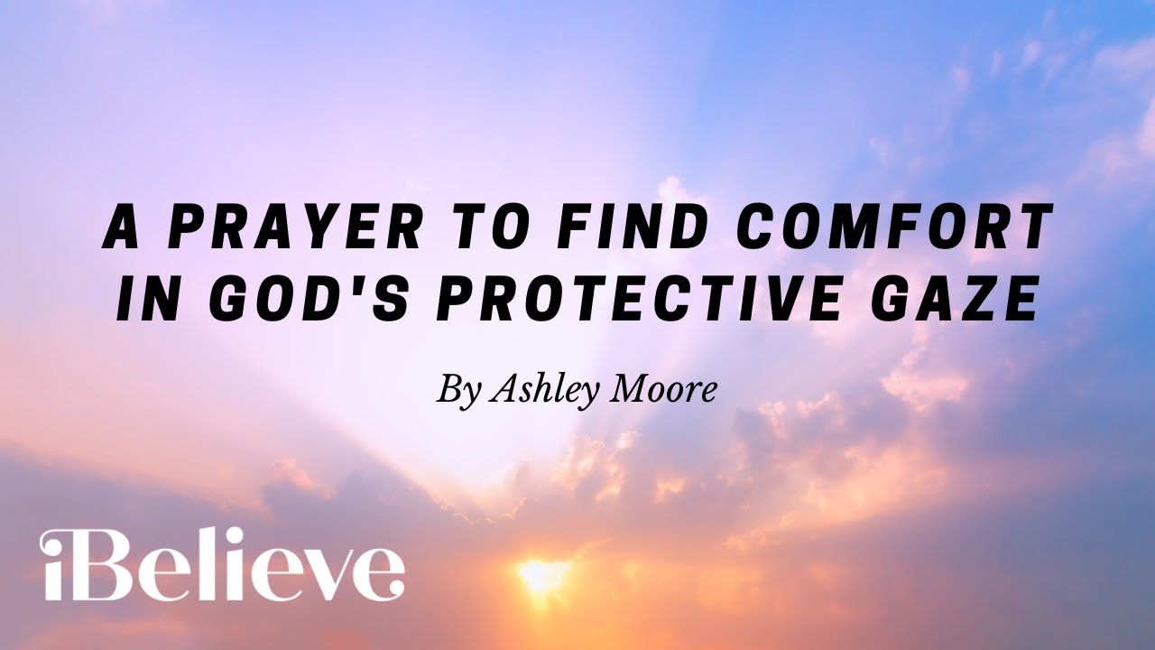 A Prayer to Find Comfort in God's Protective Gaze - YouTube
