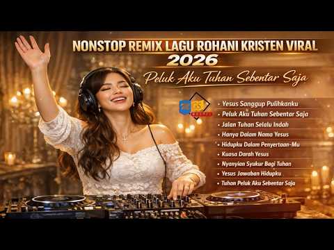 Peluk Aku Tuhan Sebentar Saja 🙏 | NONSTOP REMIX LAGU ROHANI KRISTEN VIRAL TERBARU 2026
